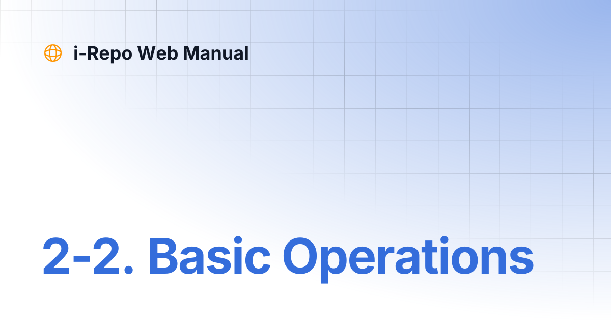 2-2. Basic Operations | English Version | i-Repo Web Manual